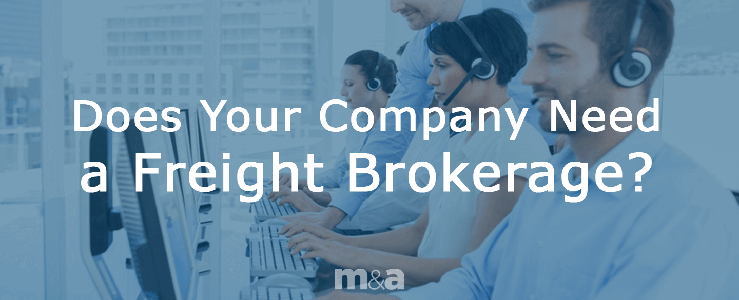 Does Your Company Need a Freight Brokerage?